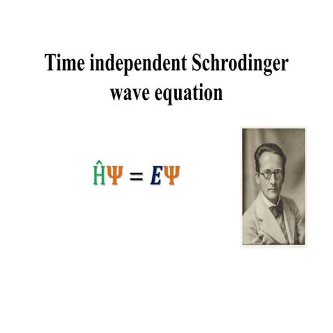 Schrodinger's time independent wave equation | PPTX