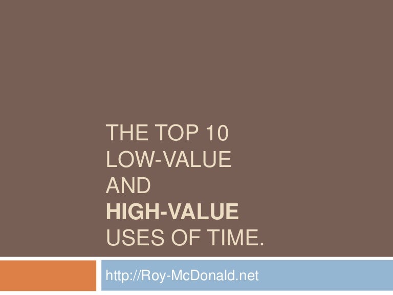 The Top 10 Low Value Hight Value Uses Of Time