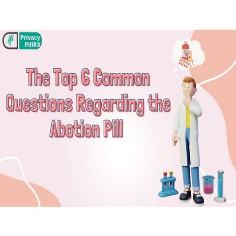 The Top 6 Common Questions Regarding the Abortion Pill.pptx