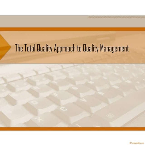 The Total Quality Approach To Quality Management | PPTX