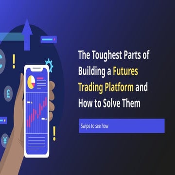 The Toughest Parts of Building a Futures Trading Platform and How to ...