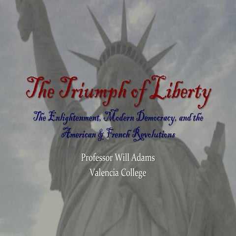 The Triumph of Liberty - The Enlightenment, Modern Democracy, and the ...