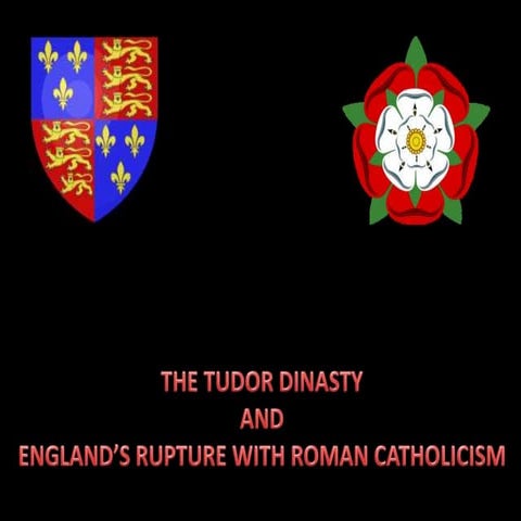 The Tudor Dinasty and England's Rupture with Roman Catholicism | PPSX