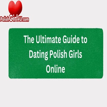 The Ultimate Guide to Dating Polish Girls Online | PPTX