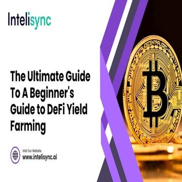The Ultimate Guide To A Beginner's Guide to DeFi Yield Farming | PPT