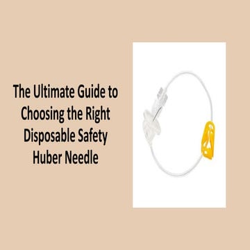 Top Tips for Selecting Disposable Safety Huber Needle | PPT
