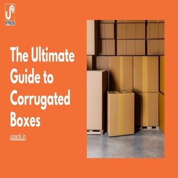 The Ultimate Guide to Corrugated Boxes- Upack | PDF