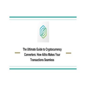 The Ultimate Guide to Cryptocurrency Converters_ How Ailtra Makes Your Transactions Seamless.pptx
