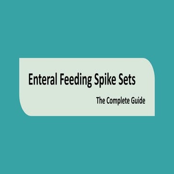 Enteral Feeding Spike Sets: Complete Guide | PPT