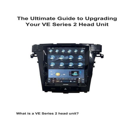 The Ultimate Guide to Upgrading Your VE Series 2 Head Unit | DOCX