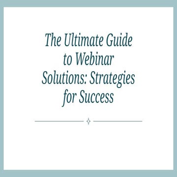 The Ultimate Guide to Webinar Solutions Strategies for Success | PPT