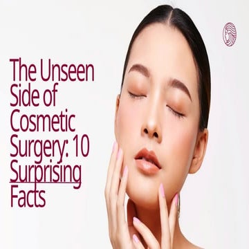 The Unseen Side of Cosmetic Surgery 10 Surprising Facts.pptx