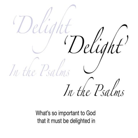 The use of Delight in the Psalms - Rightly Delighting and Wrongly ...
