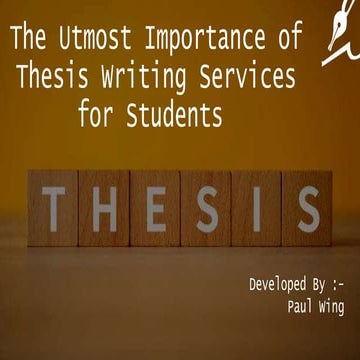 The Utmost Importance of Thesis Writing Services for Students .pptx