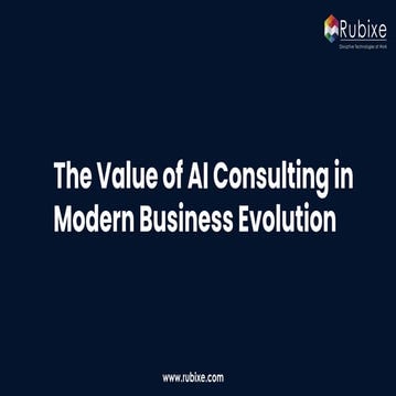 The Value of AI Consulting in Modern Business Evolution | Rubixe | PPT