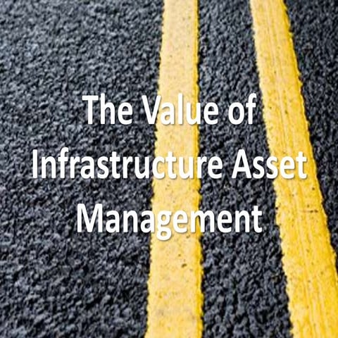 The value of infrastructure asset management | PPT