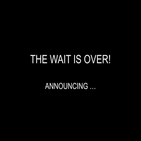 The wait is over | PPTX