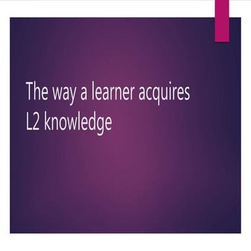 The way a learner acquires l2 knowledge | PPT