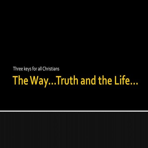 The Way...the Truth and the Life... | PPTX