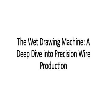 Wet Drawing Machine a Deep dive into Precision wire production | PPTX