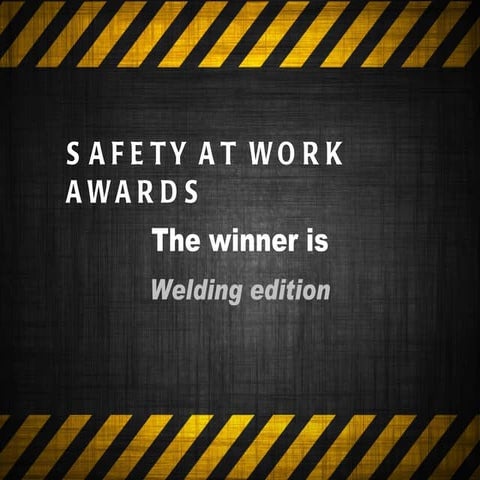 safety at work awards > the winner is welding edition | PPT