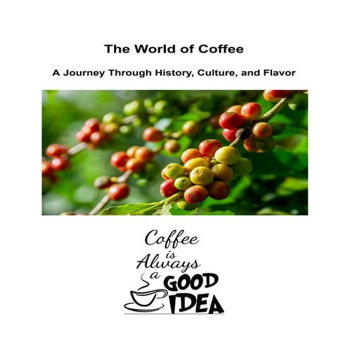 The World of Coffee : A Journey Through History, Culture, and Flavor | PDF