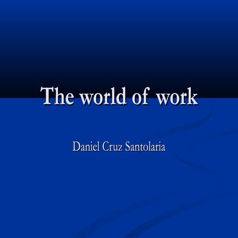 The world of work by Daniel Cruz | PPT