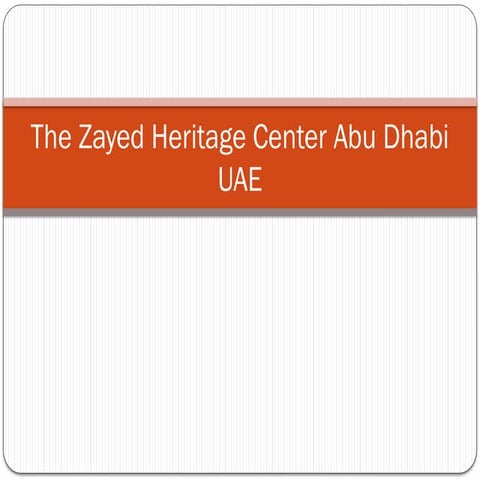 The Zayed Heritage Center Abu Dhabi UAE.pptx