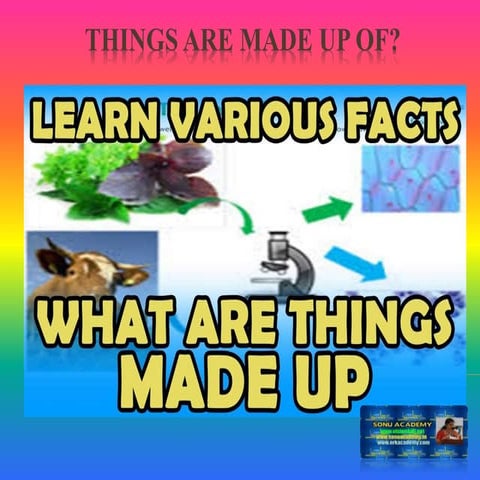 THINGS ARE MADE UP OF ? | PPTX