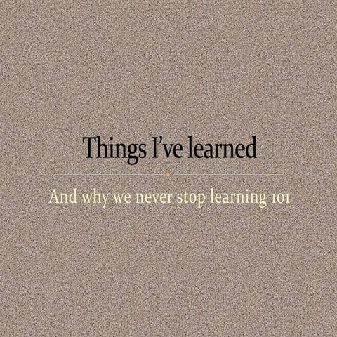 Things i’ve learned | PPT
