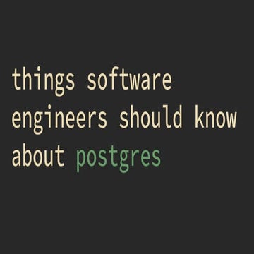 Things Software Engineers Should Know About Postgres | PDF