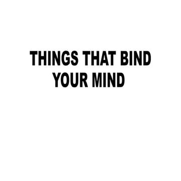 THINGS THAT BIND YOUR MIND PPTXXXXX.pptx