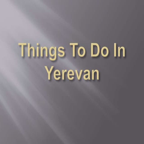 Things to do in yerevan | PPTX | Travel