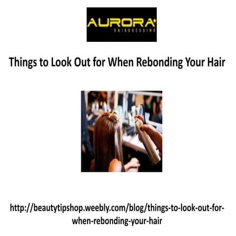 Things to look out for when rebonding your hair | PPTX