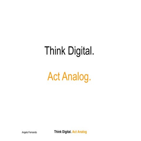 Think Digital, Act Analog | PPT