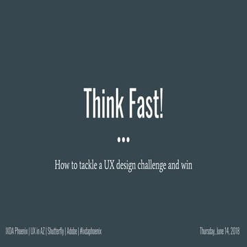 Think Fast! How to tackle a UX design challenge and win | PPT