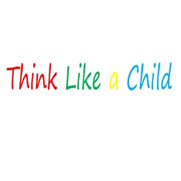 Think like a child powerpoint | PPTX