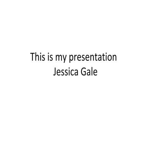 This is my presentation test - Jessica Gale | PPT