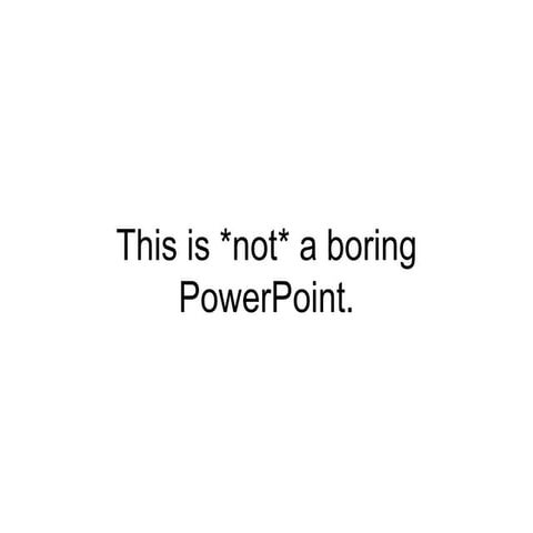 This is not a boring powerpoint | PPT