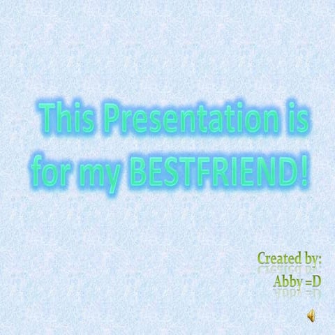 This presentation is for my bestfriend! | PPTX