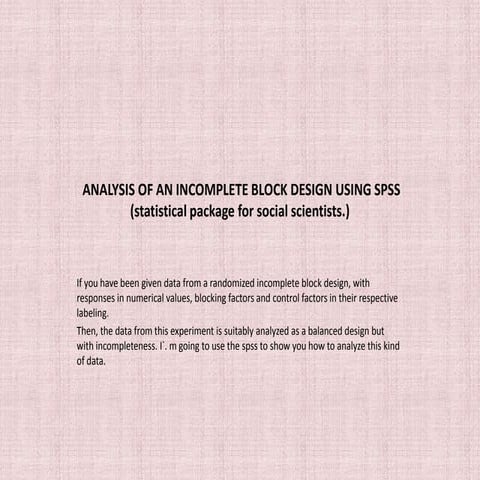 Statistics, Analysis of a balanced incomplete block design using SPSS. | PPTX