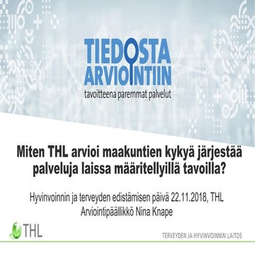 Nina Knape: Miten THL arvioi maakuntien kykyä järjestää palveluja laissa määritellyillä tavoilla ...