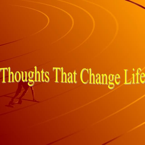 The quality of Thoughts That Changes Life.ppt