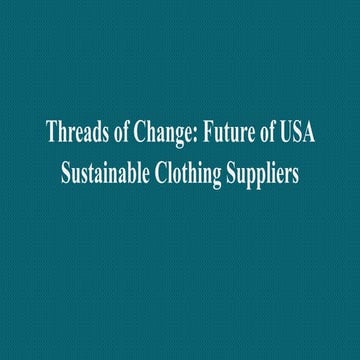 Threads of Change - Future of USA Sustainable Clothing Suppliers.pptx