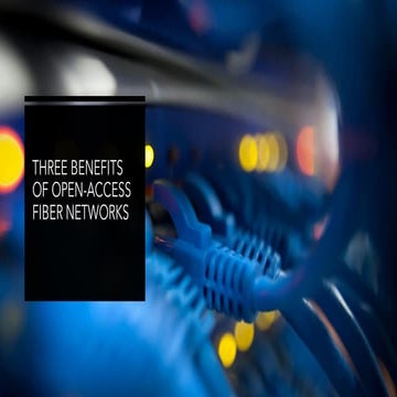 Three Benefits of Open-Access Fiber Networks | PDF | Internet Service Providers | Home Utilities