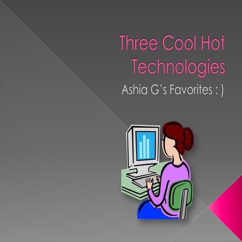 Three cool hot technologies | PPT