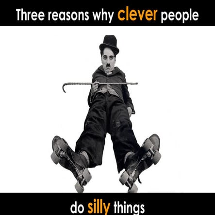 Three reasons why clever people do silly things | PDF