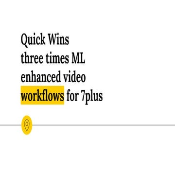Three times ml enhanced video workflows for 7plus | PPT