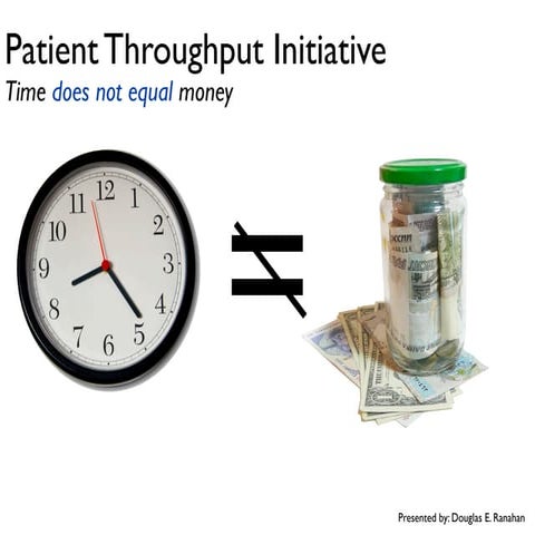 Patient Throughput Initiative - Time does not equal money | PDF
