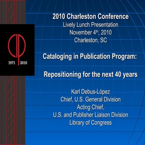 Cataloging in Publication Program: Repositioning for the next 40 years ...